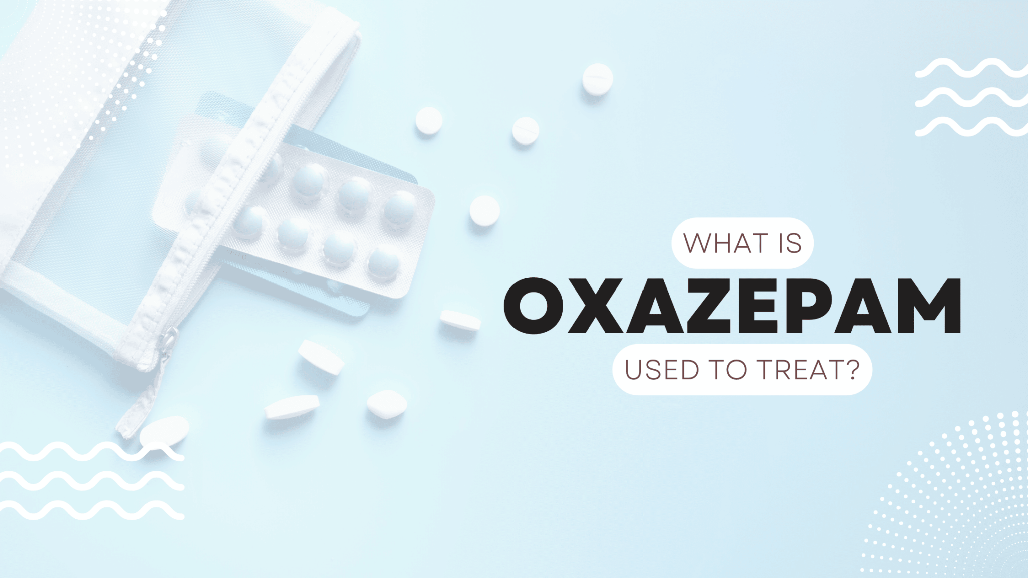 Oxazepam: Applications And Treatment Insights