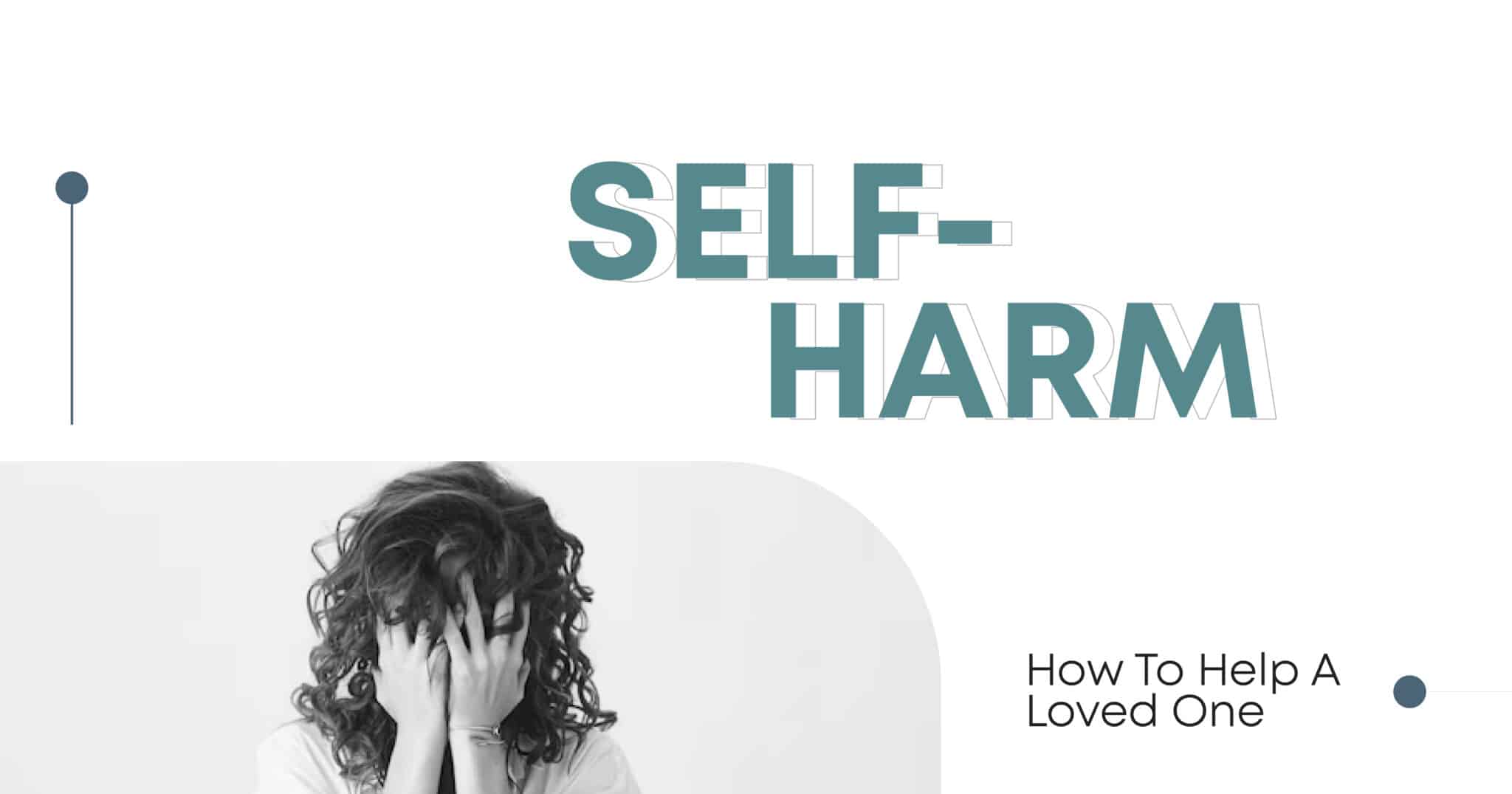 Understanding Self-Harm – How To Support Loved Ones