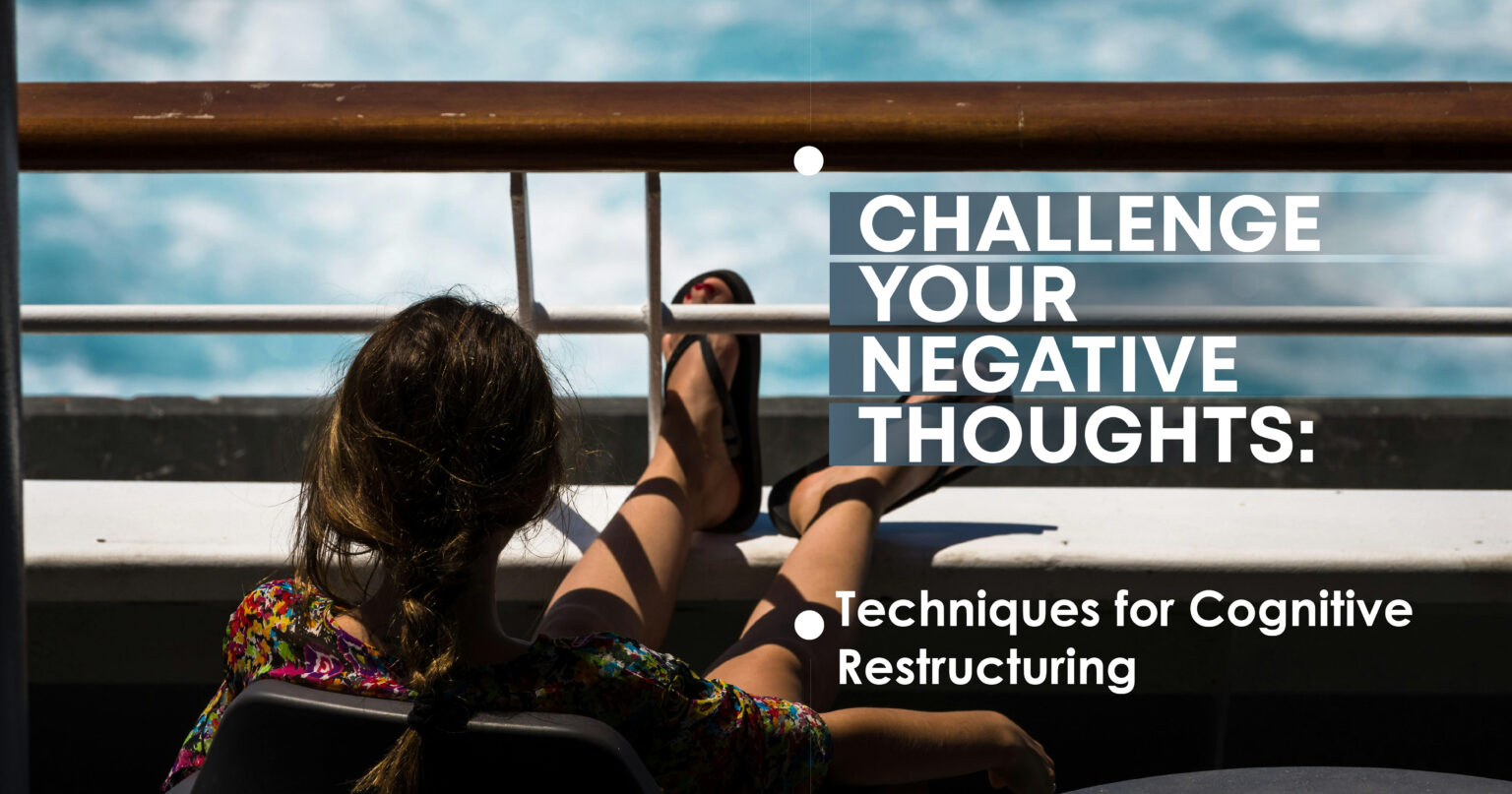Cognitive Restructuring – Overcoming Negative Thoughts