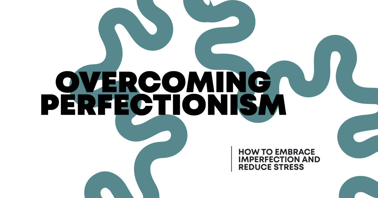 How To Overcome Perfectionism & Reduce Stress