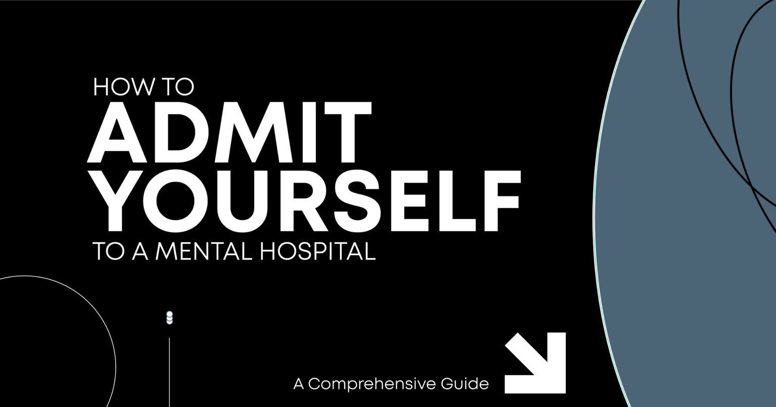 How To Admit Yourself To A Mental Hospital