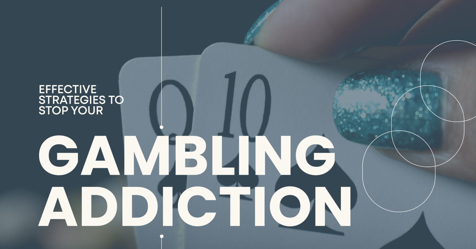 Stop Gambling Addiction: Effective Strategies That Work