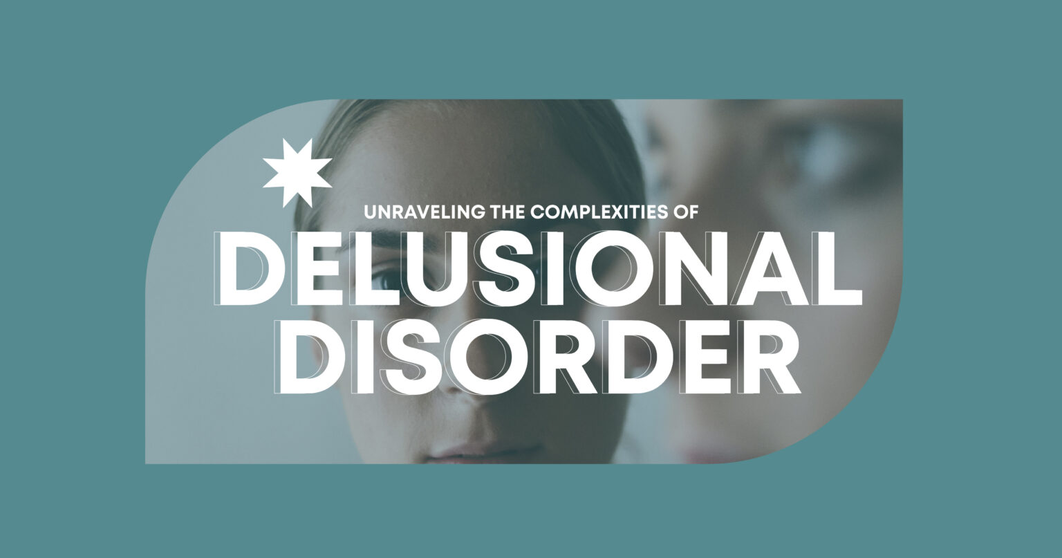 Delusional Disorder: Causes, Symptoms & Treatment Insights